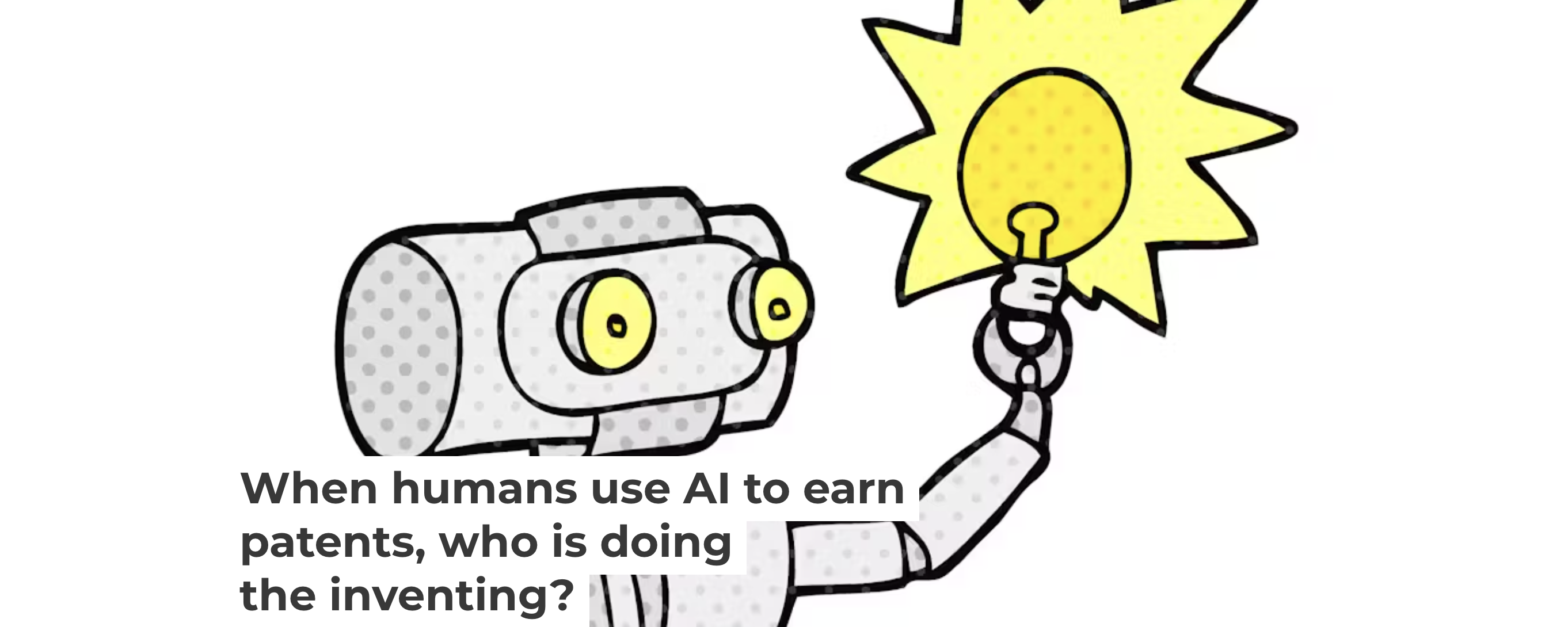 When humans use AI to earn patents, who is doing the inventing? | Life ...
