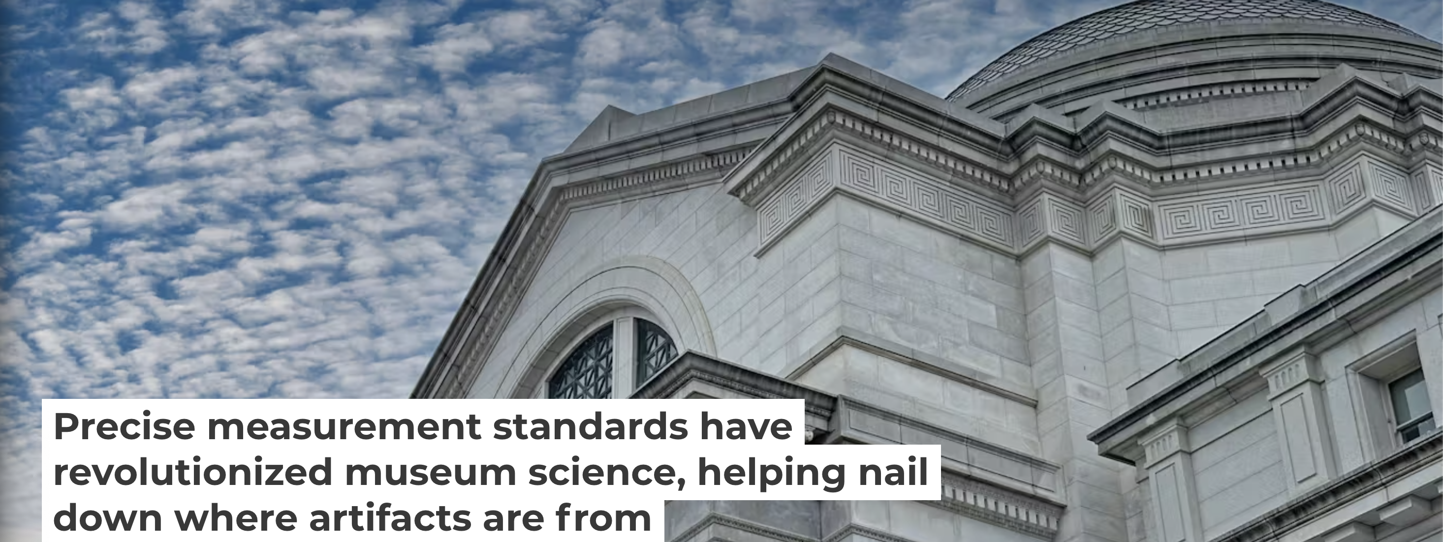 Precise measurement standards have revolutionized museum science ...