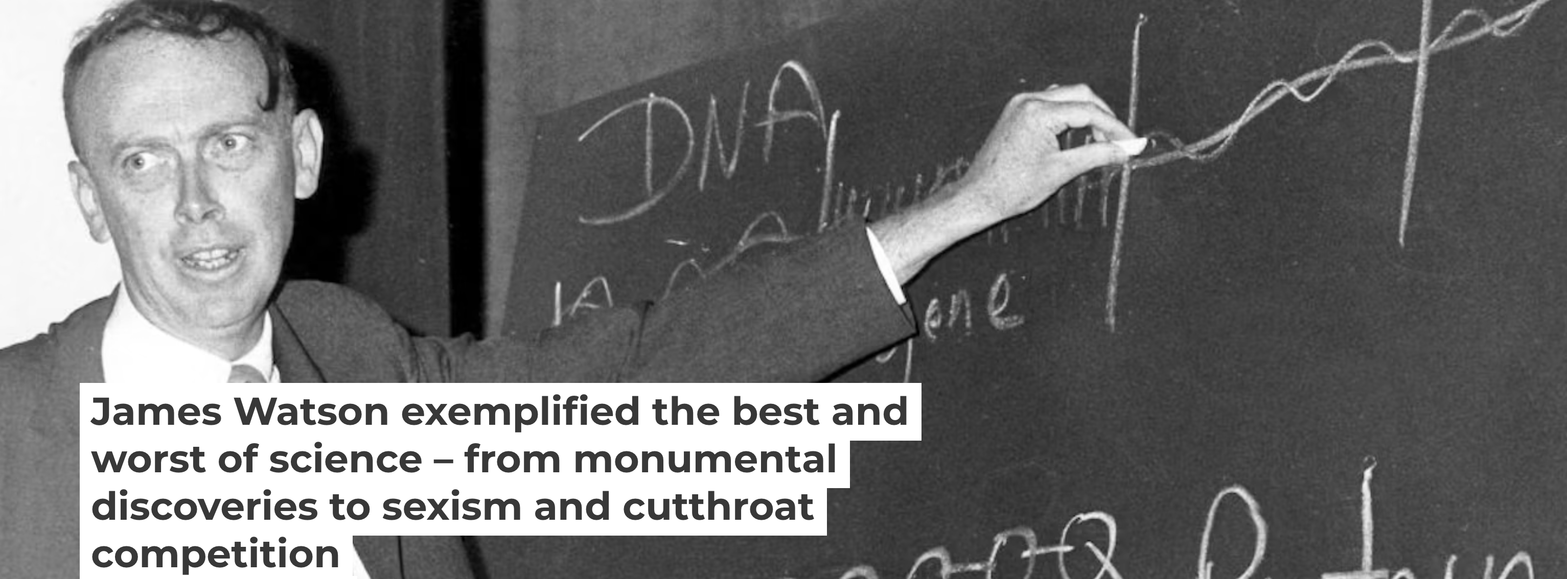 James Watson exemplified the best and worst of science – from ...